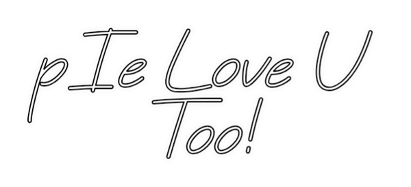 Custom LED Neon Signs pIe Love U Too! — NeonsignLife™ | Custom LED Neon ...