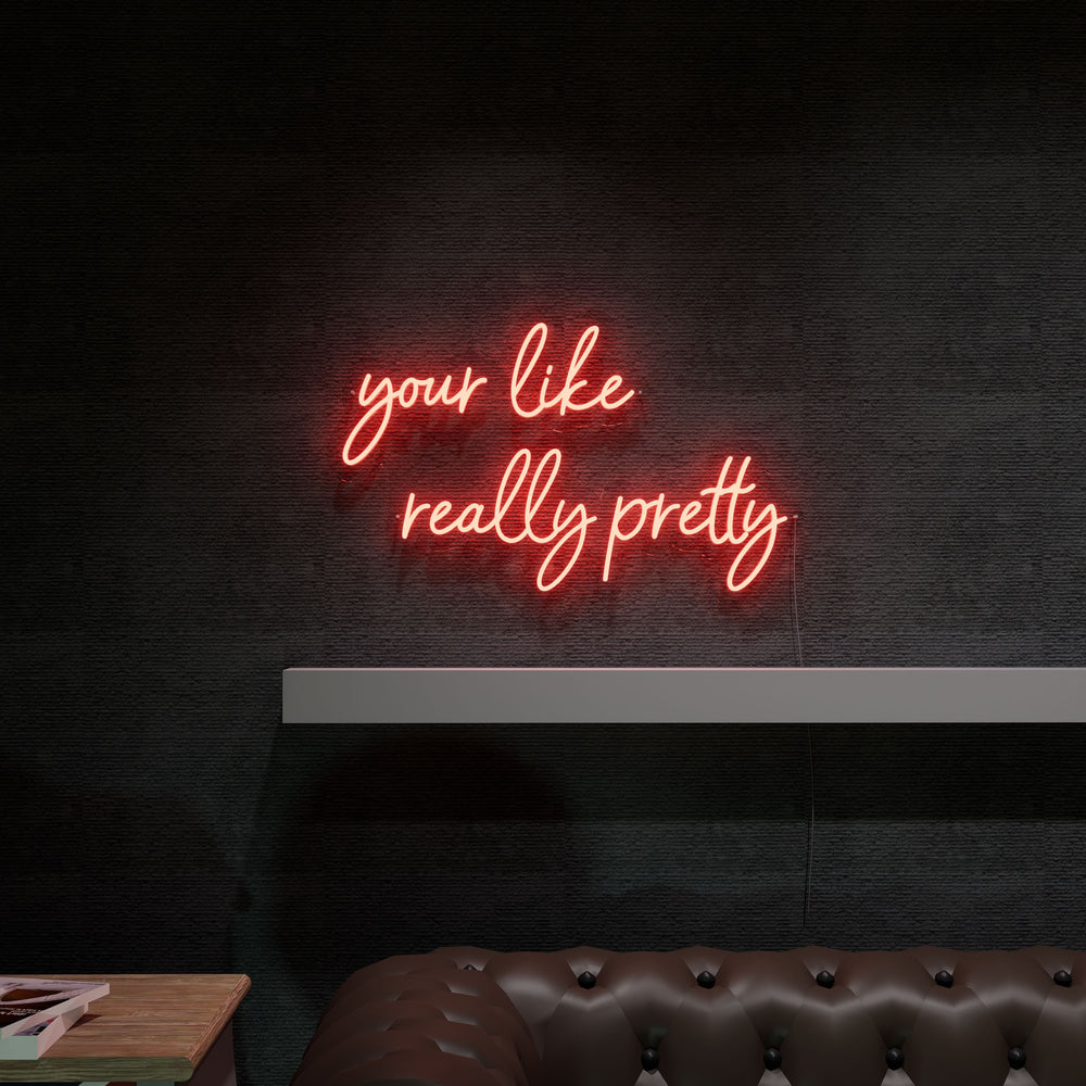 Your Like Really Pretty Neon Sign — NeonsignLife™ | Custom LED Neon ...